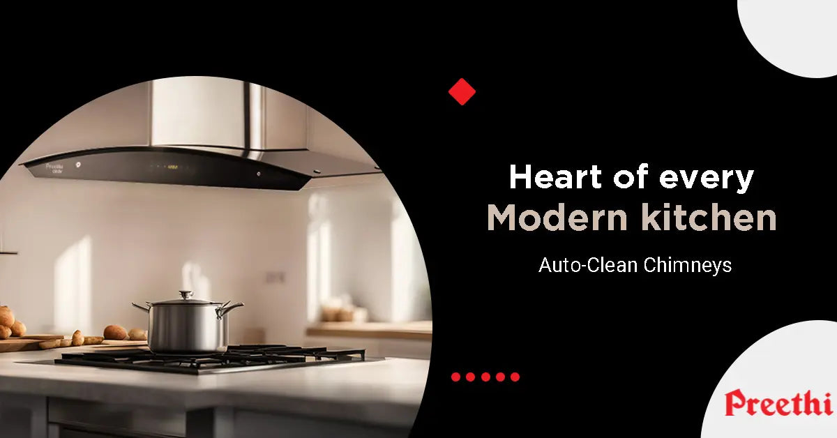 Heart of Every Modern Kitchen: Auto-Clean Chimneys - Preethi